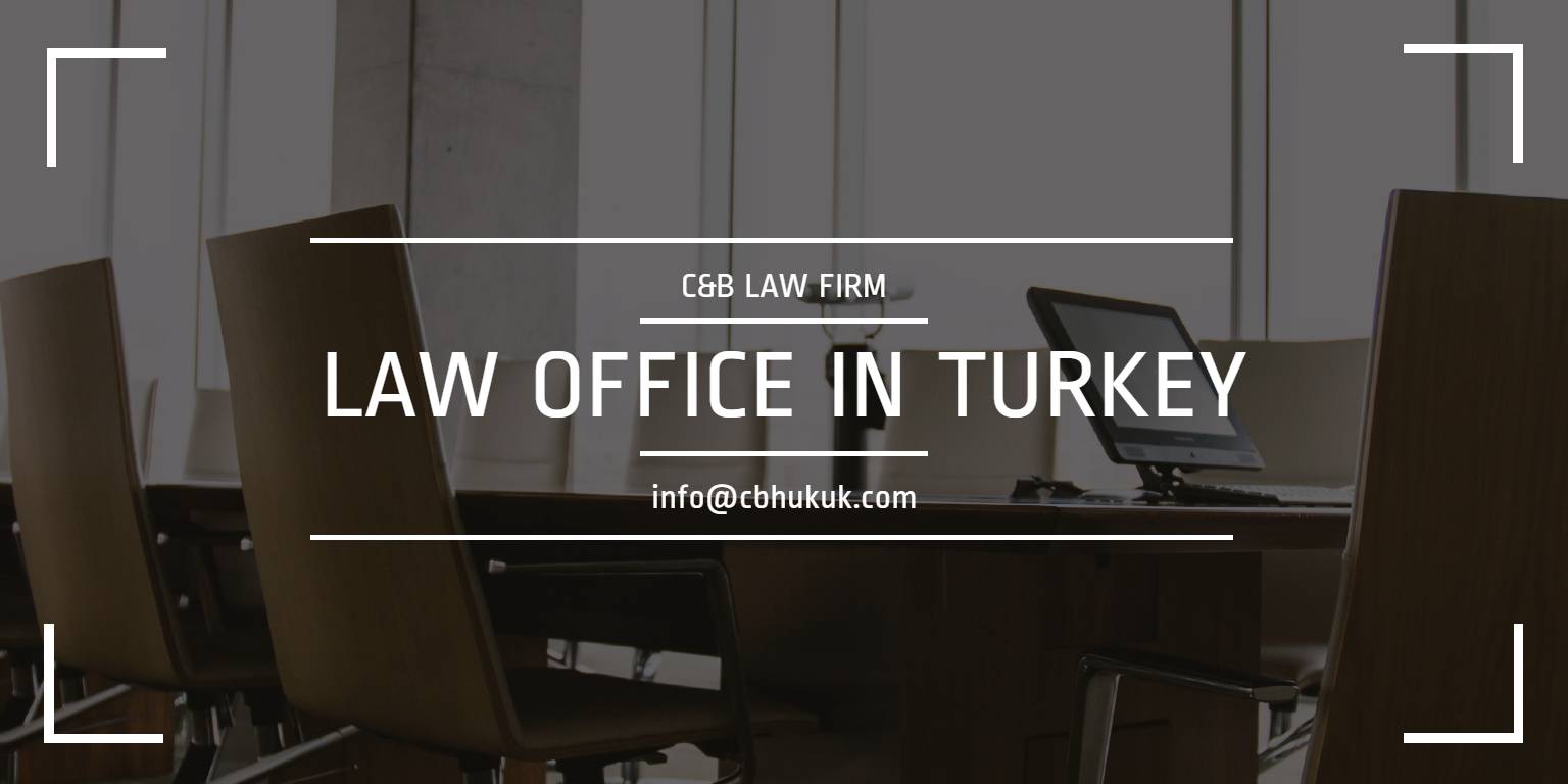 Choosing The Right Law Office in Turkey - C&B Law Firm